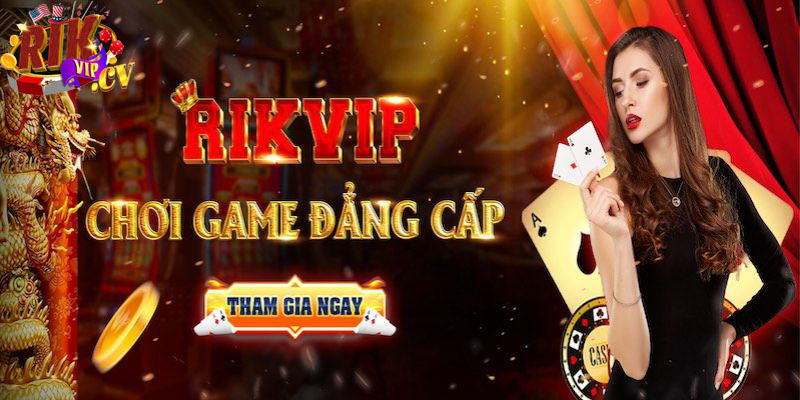 Rikvip| Game Rikvip - Nền Tảng Đổi Thưởng Uy Tín, An Toàn
